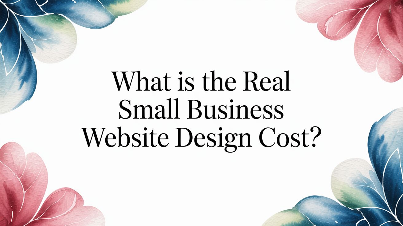 What Is the Real Small Business Website Design Cost?